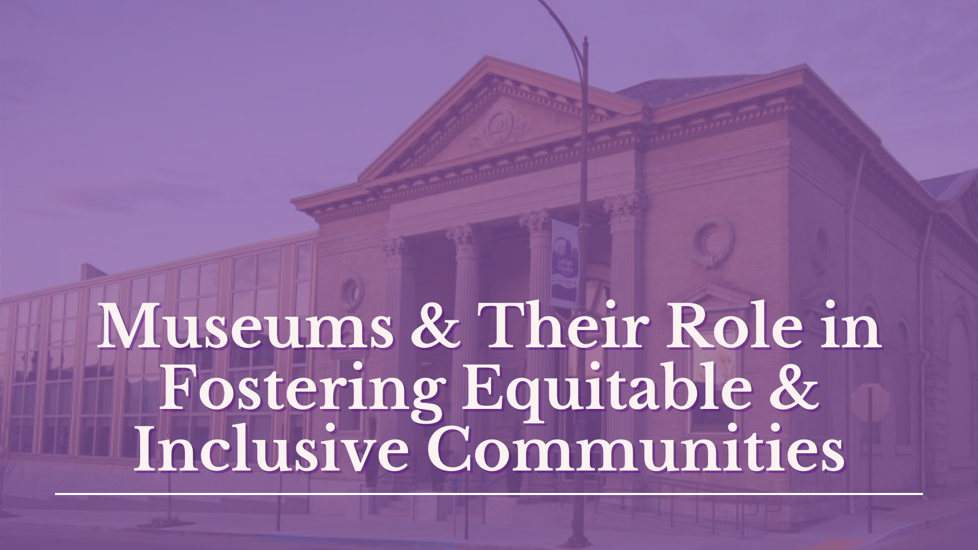 Museums' Role in Fostering Equitable & Inclusive Communities ...